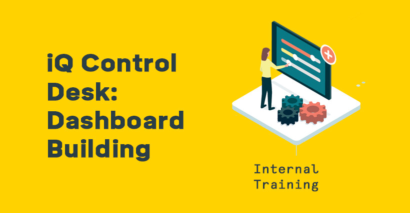 Internal Training: Control Desk: Dashboard Building – Intact iQ Hub
